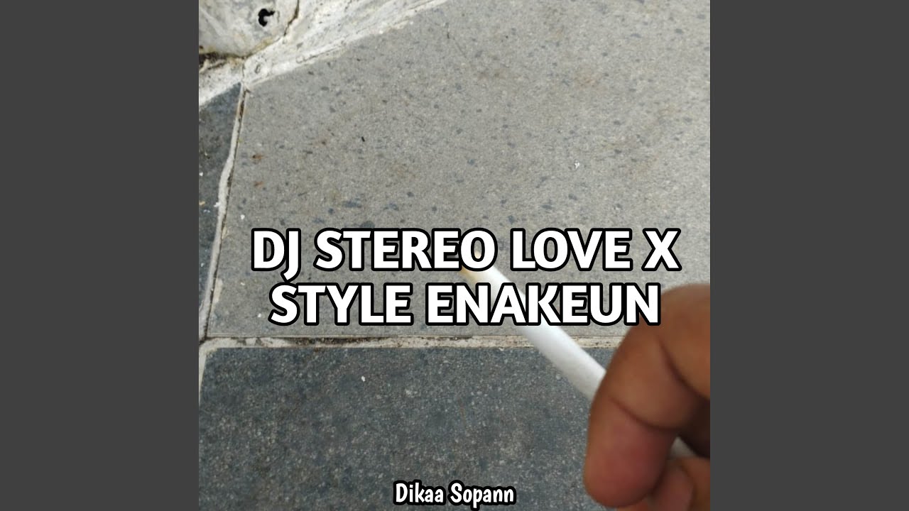 Dj Stereo Love X Style Enakeun Youtube