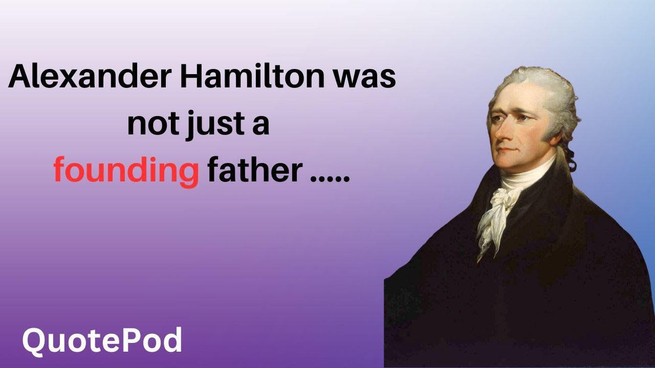 The Heroic Story of Alexander Hamilton || QuotePod || 21 Quotes #1 # ...