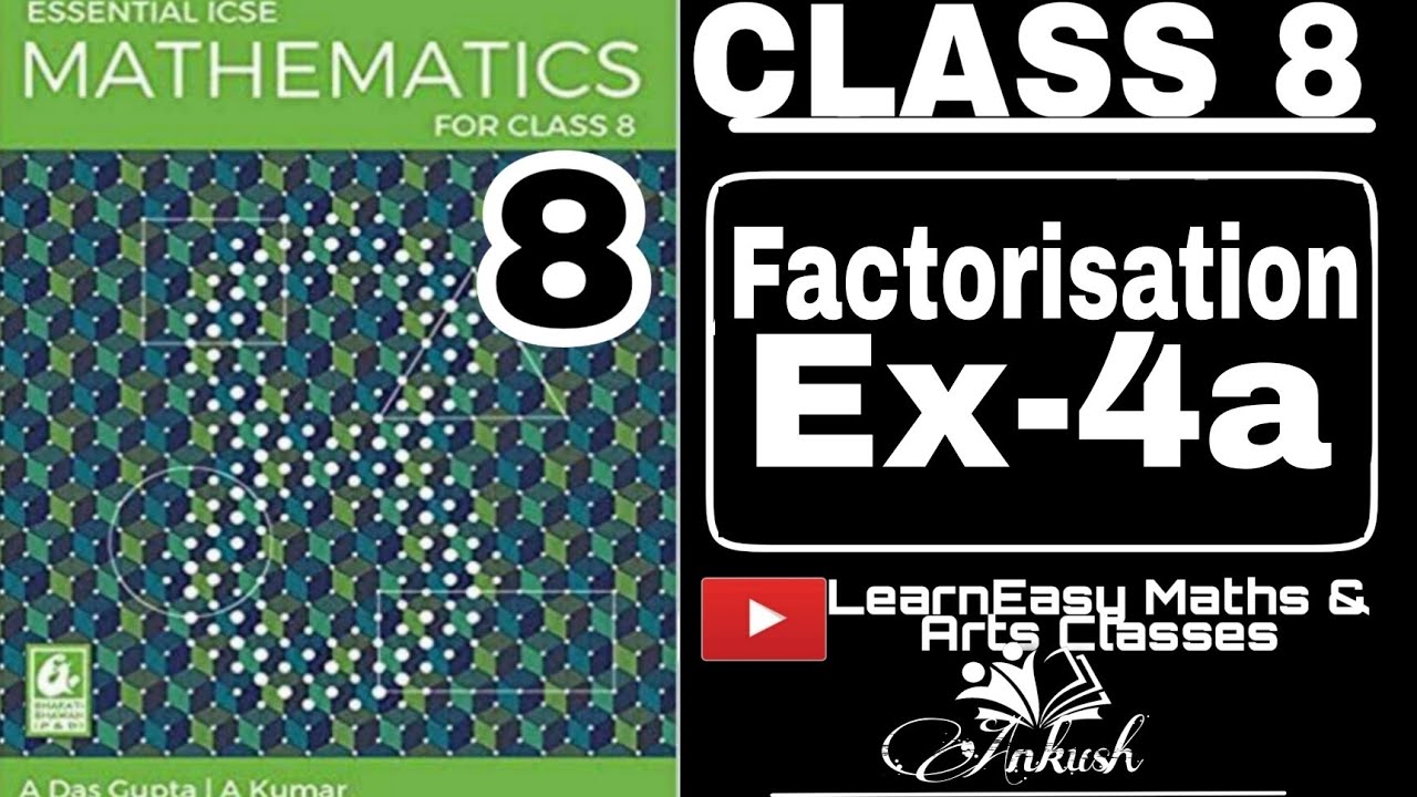 Factorisation Ex-4a | Essential ICSE Mathematics for class 8 | A Das Gupta ICSE class8 math ...