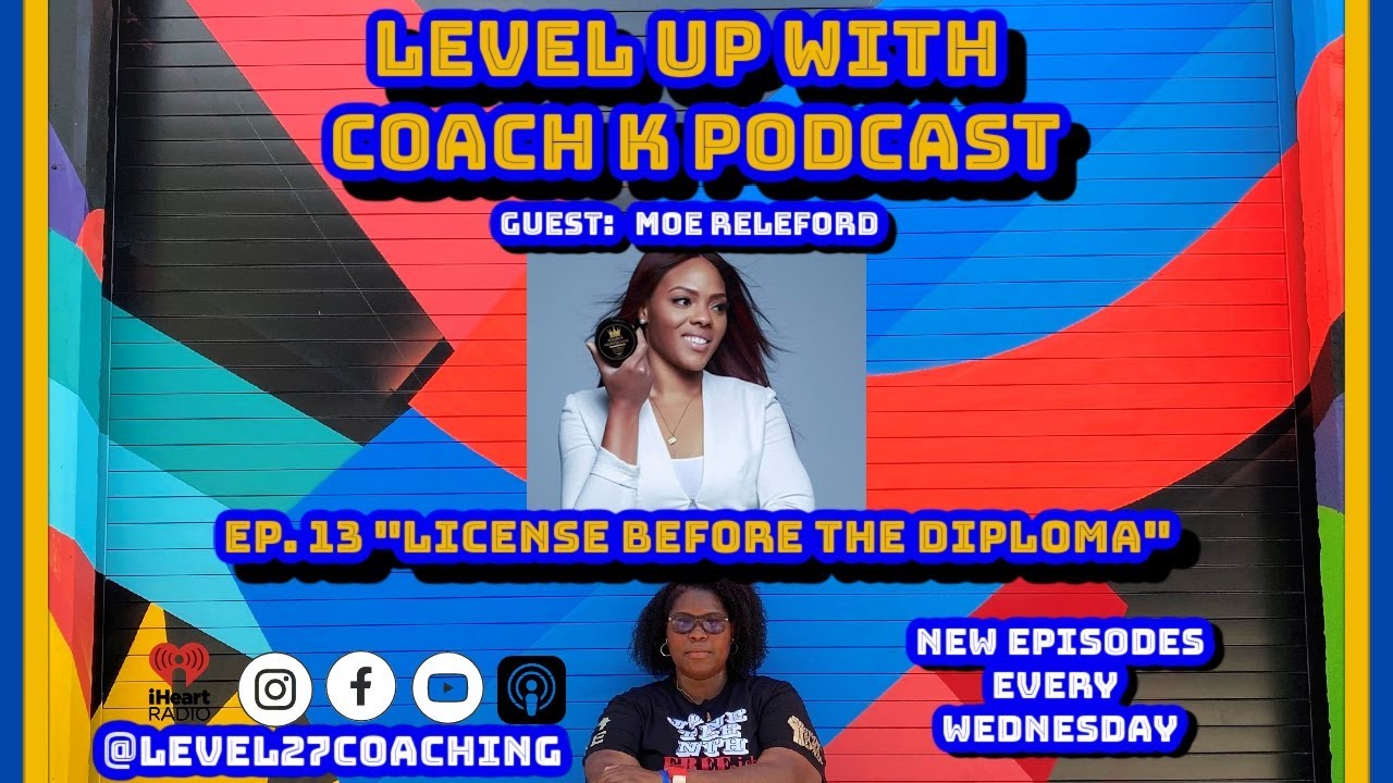 EP. 13 "LICENSE BEFORE THE DIPLOMA" FEAT. MOE RELEFORD - YouTube