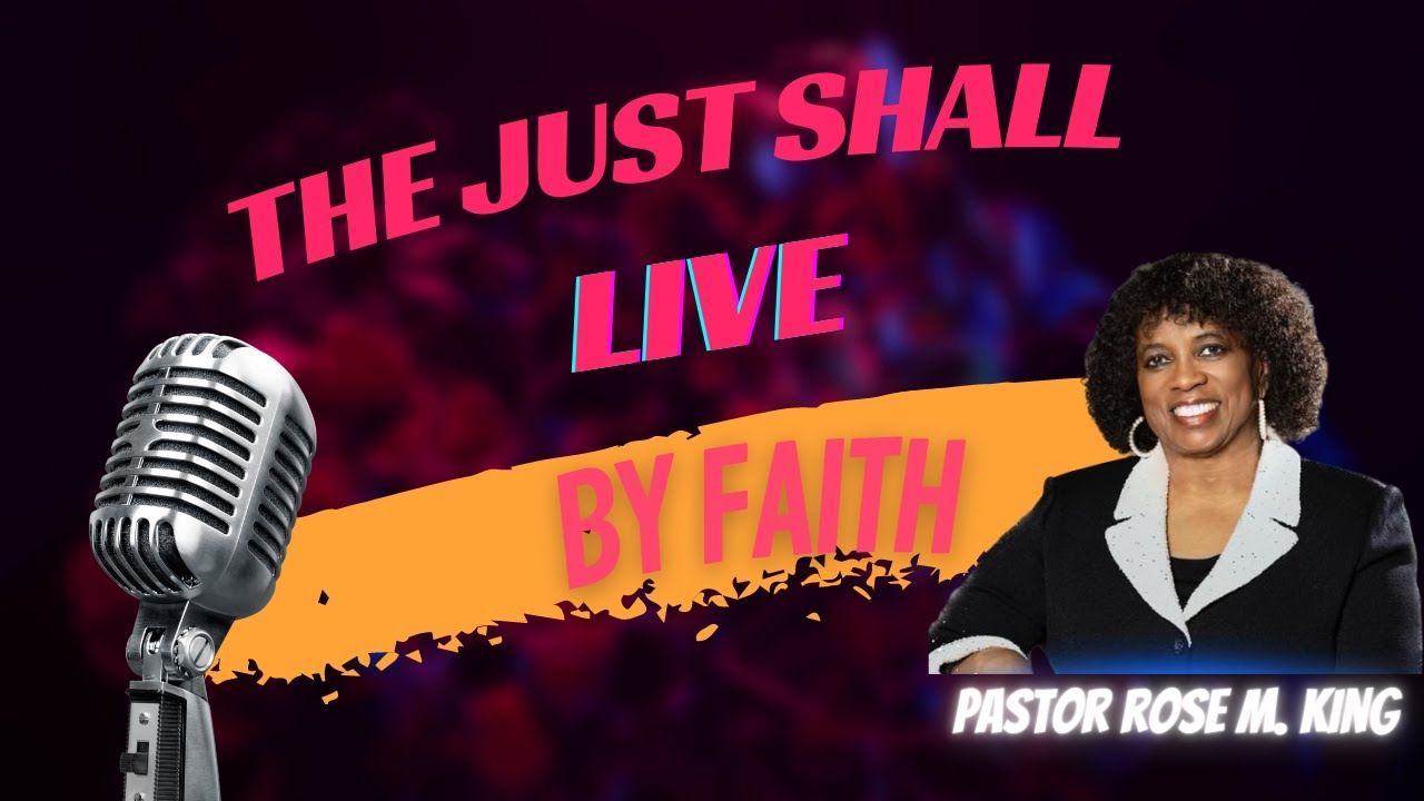 Pastor Rose M. King "The Just Shall Live by Faith" - YouTube