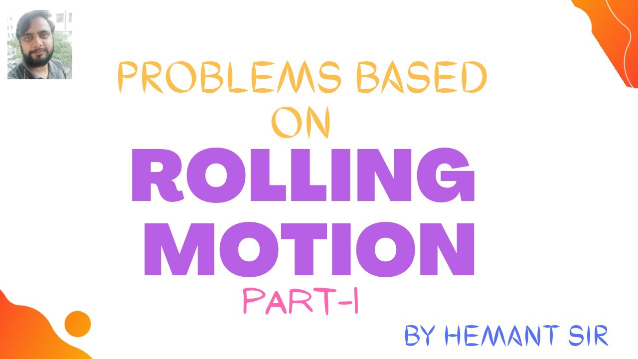 Problem on Rolling Motion and simple concept of solving it.Part-1 ...