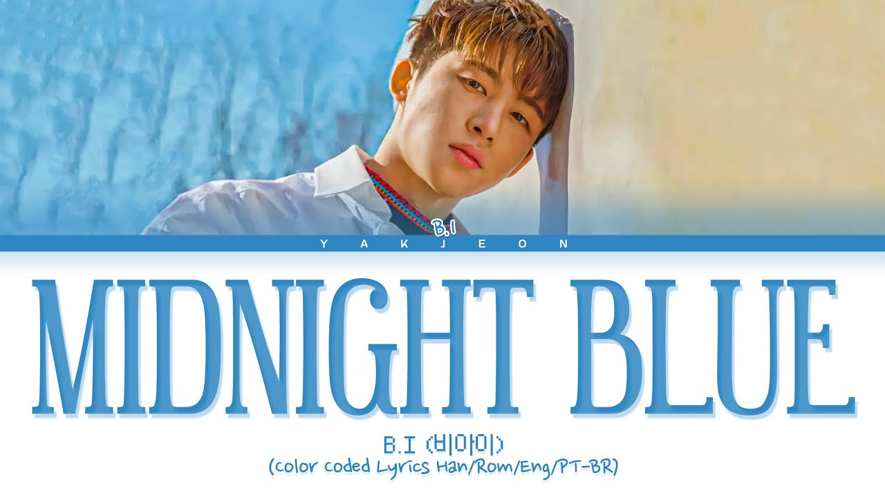 B.I 'MIDNIGHT BLUE' Lyrics Tradução/Legendado (비아이 Color Coded Lyrics ...