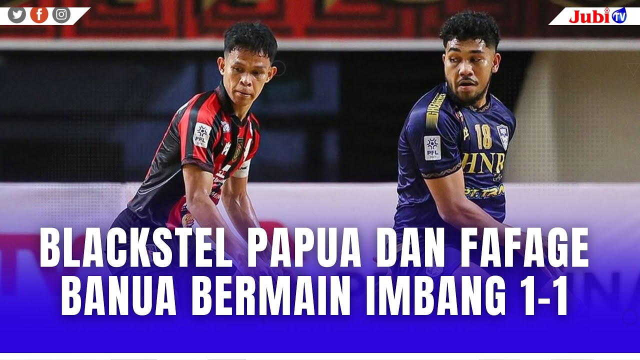 BLACKSTEL PAPUA DAN FAFAGE BANUA BERMAIN IMBANG 1 1 - YouTube