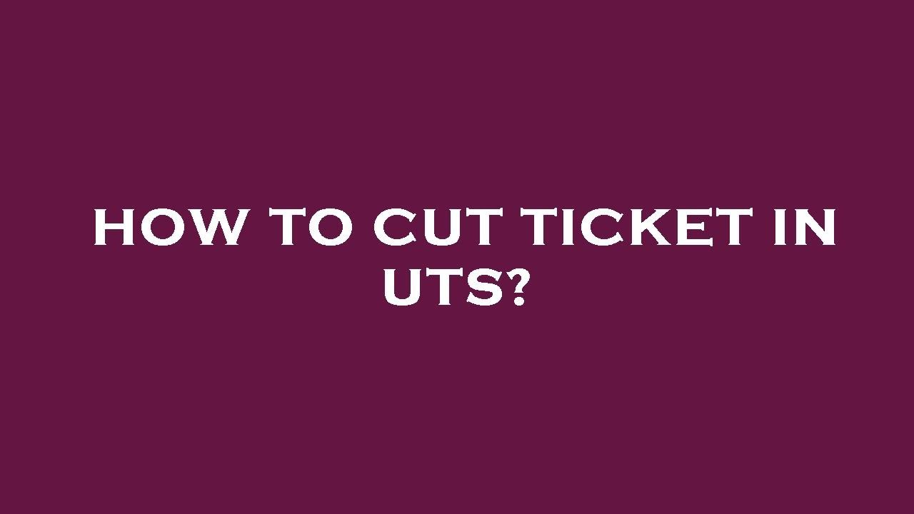 How to cut ticket in uts? - YouTube