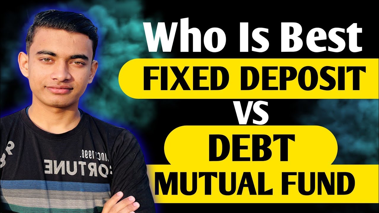 Fixed Deposit VS Debt Mutual Fund | Who is Best Investment Fixed ...