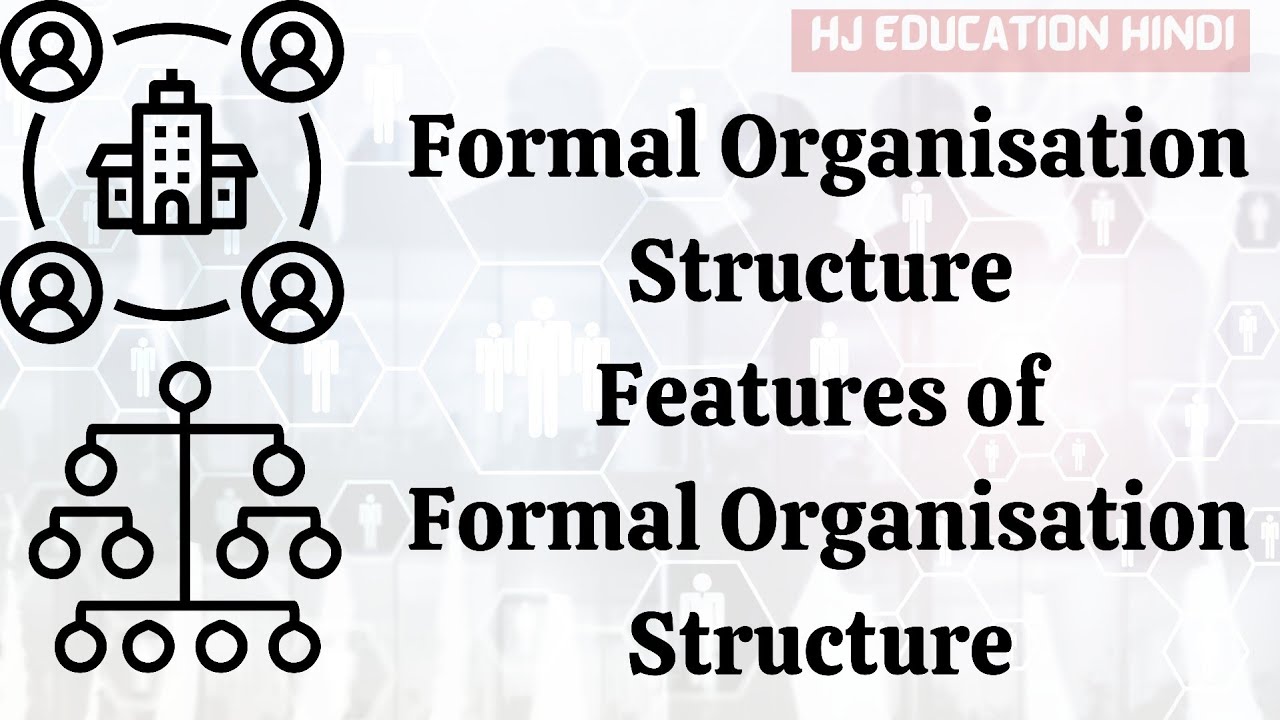 Formal Organisation Structure | Features of Formal Organisation ...