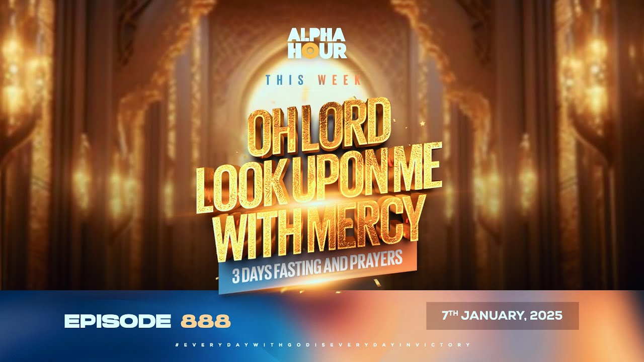 ALPHA HOUR EPISODE 888 || OH LORD LOOK UPON ME WITH MERCY || 7TH ...
