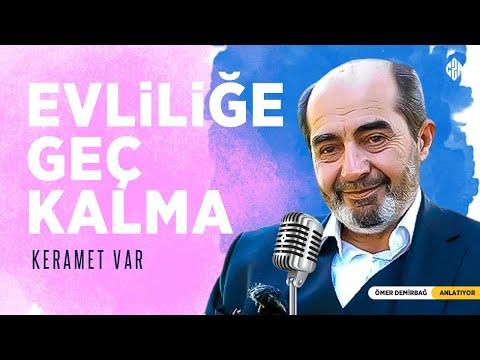 EVLİLİĞİ GECİKTİRMEYİNİZ | ÖMER DEMİRBAĞ