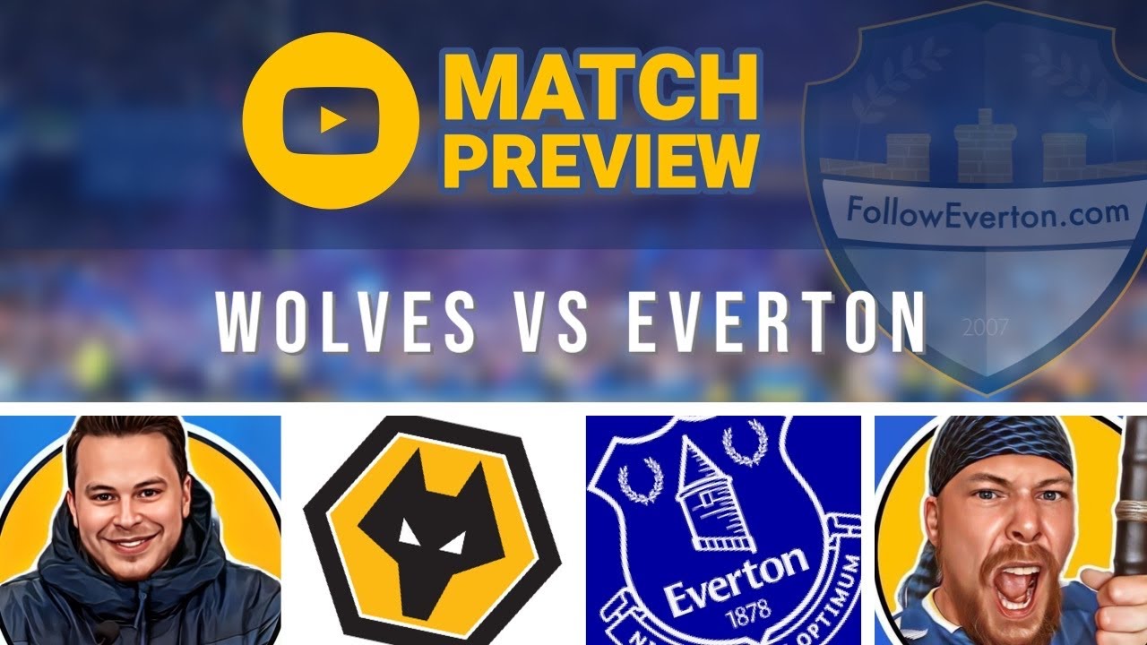 WOLVES VS EVERTON - MATCH PREVIEW | TOFFEE FANS TV - YouTube
