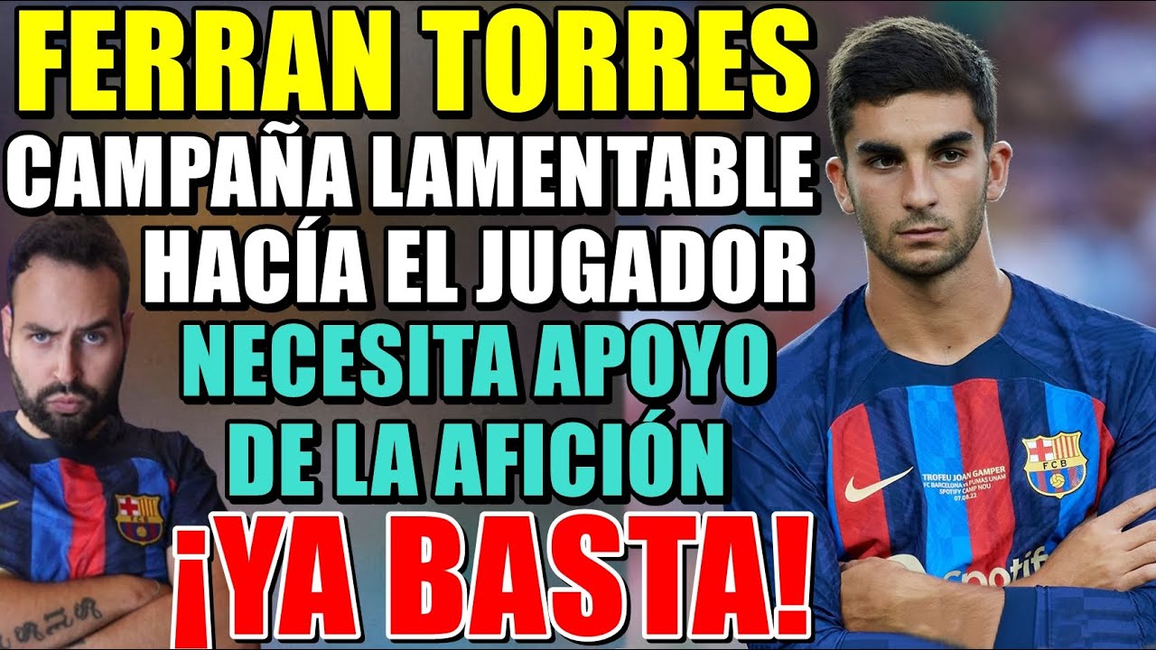 💥CAMPAÑA LAMENTABLE contra FERRAN TORRES - CRÍTICAS y ARTÍCULOS ...