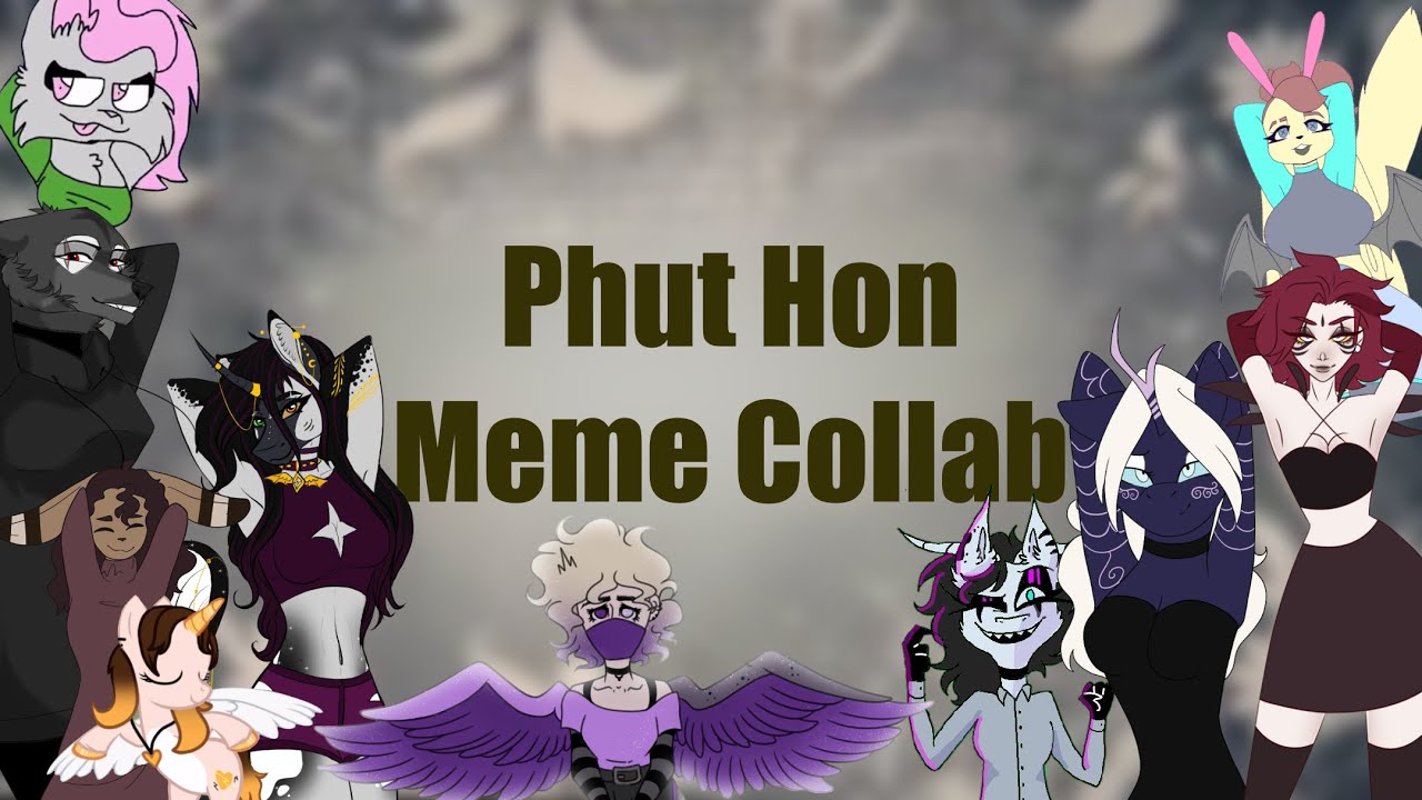 Phut Hon Meme Collab - YouTube