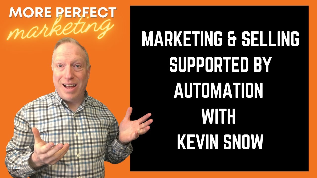 Marketing & Selling Supported By Automation with Kevin Snow | More ...