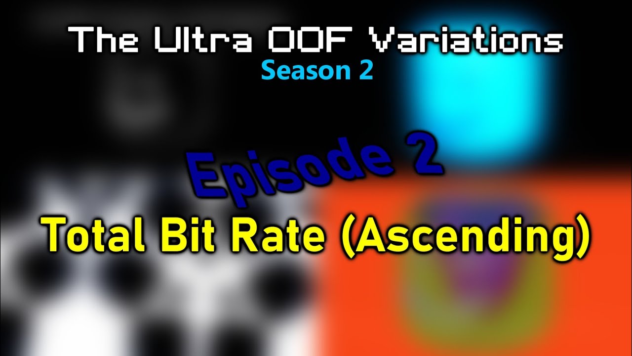 The Ultra OOF Variations Season 2 – Episode 2 | But Total Bit Rate (Ascending) - YouTube