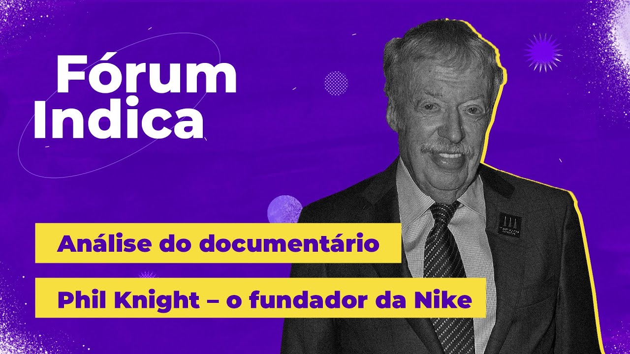 Documentário Phil Knight - O homem que conduz o mundo | Fórum Indica ep ...