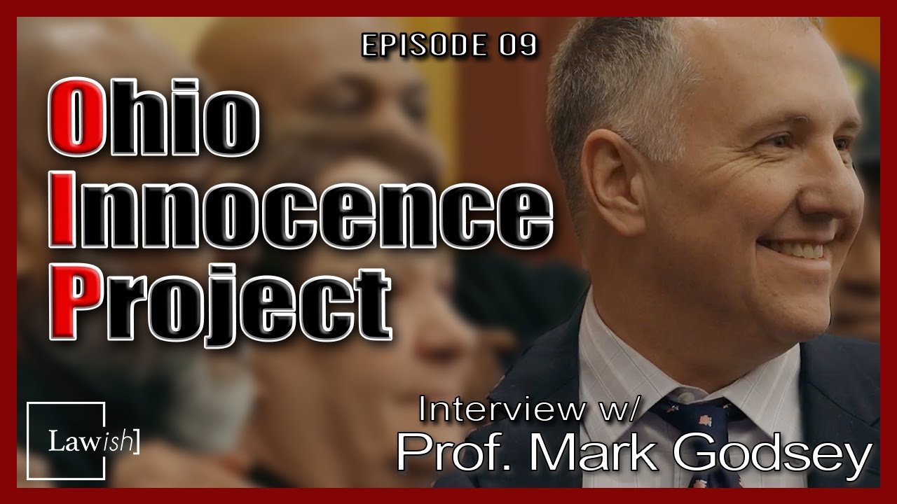 Interview w/ Prof. Mark Godsey of the Ohio Innocence Project | Law[ish ...