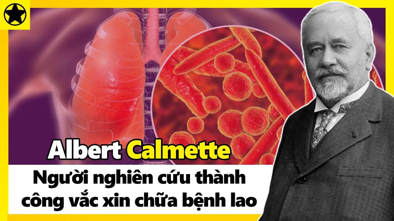 Albert Calmette - Người Nghiên Cứu Thành Công Vắc Xin Chữa Bệnh Lao ...