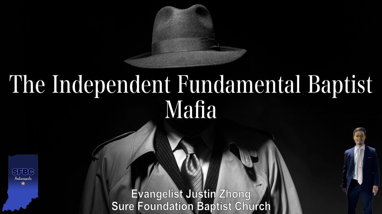 The Independent Fundamental Baptist Mafia | Evangelist Justin Zhong ...