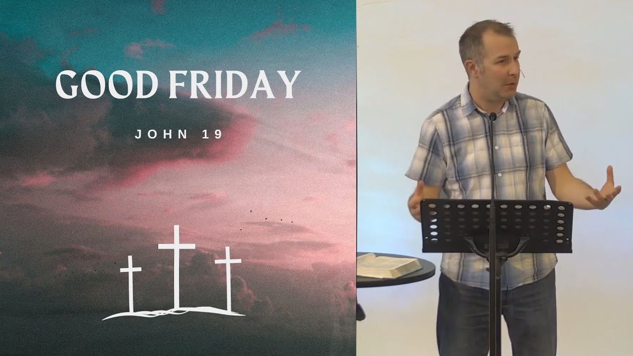 Message: Good Friday (John 19) - 7th April 2023 - YouTube
