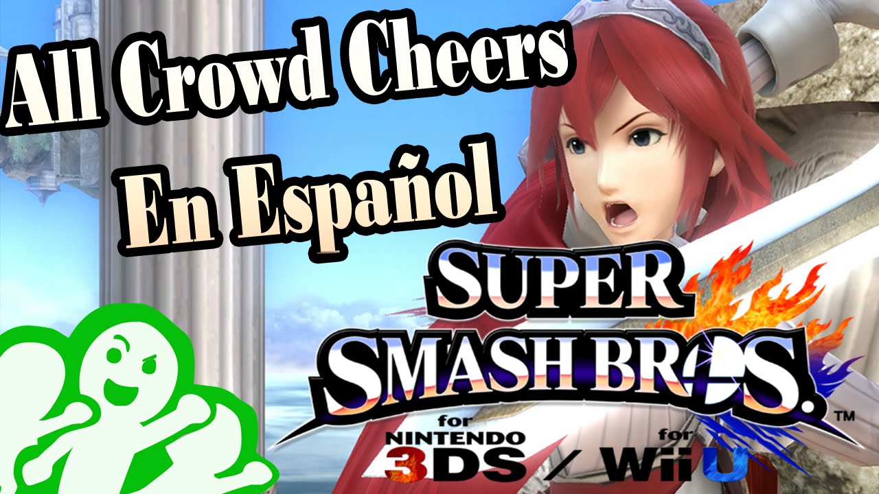 Smash Bros For Wii U 3DS All Crowd Cheers En Español - YouTube
