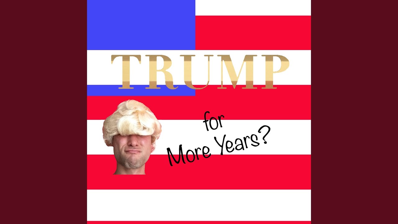 Trump for More Years? - YouTube Music