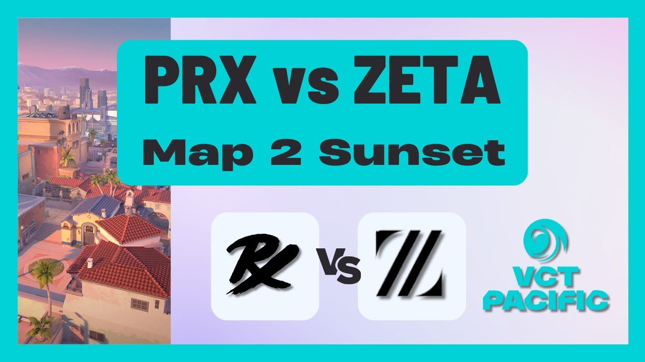 VCT Pacific Stage 2 Group Stage | PRX vs ZETA | Map 2 Sunset - YouTube