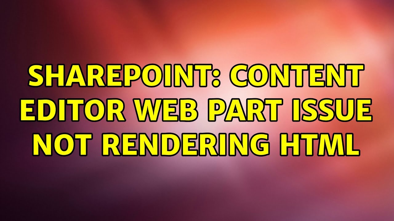 Sharepoint Content Editor Web Part Issue Not Rendering HTML YouTube Sharepoint Content Editor Web Part Issue Not Rendering HTML YouTube
