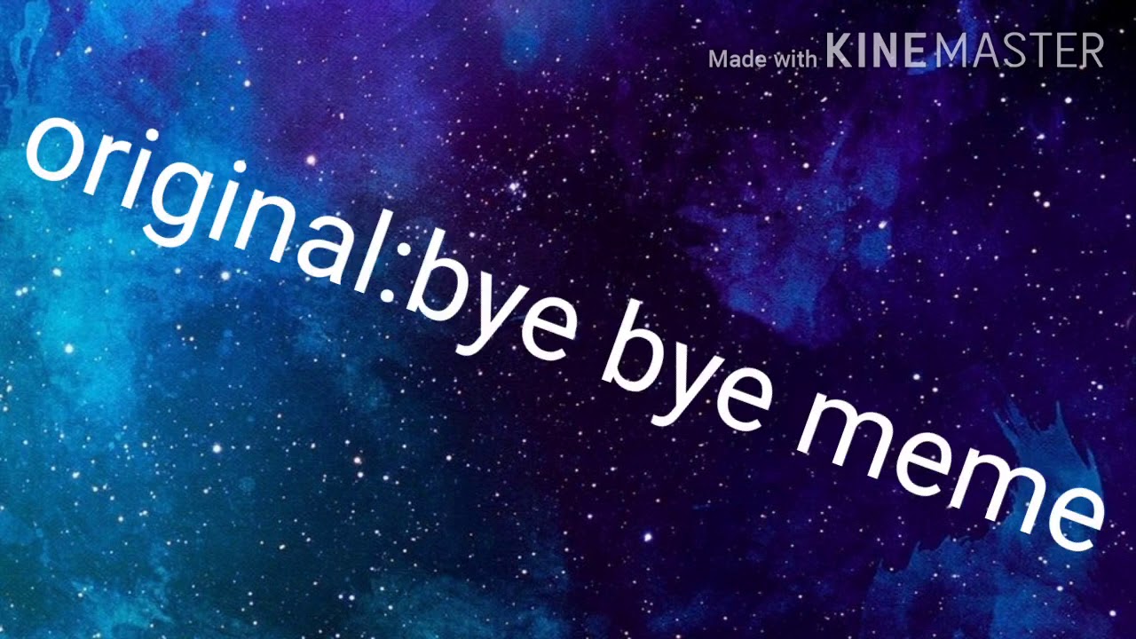 Hagan sus bye bye meme conmigo :'v - YouTube