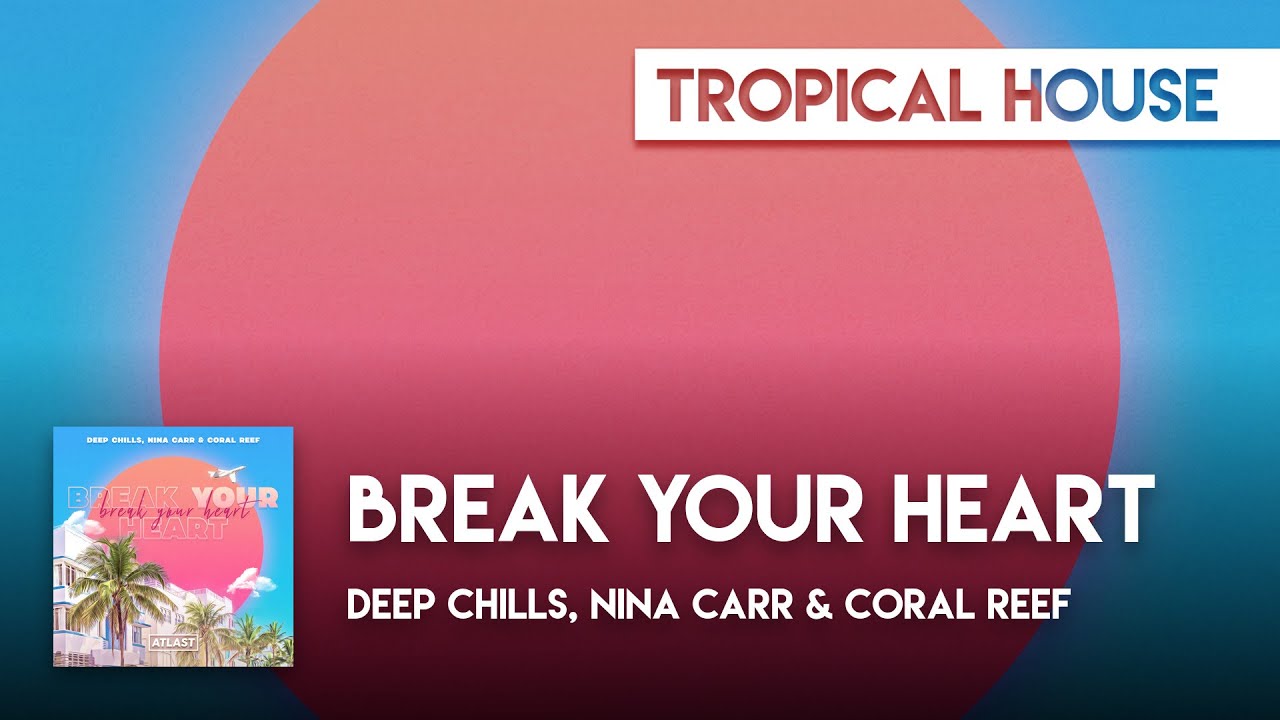 Tropical House | Deep Chills, Nina Carr & Coral Reef - Break Your Heart ...