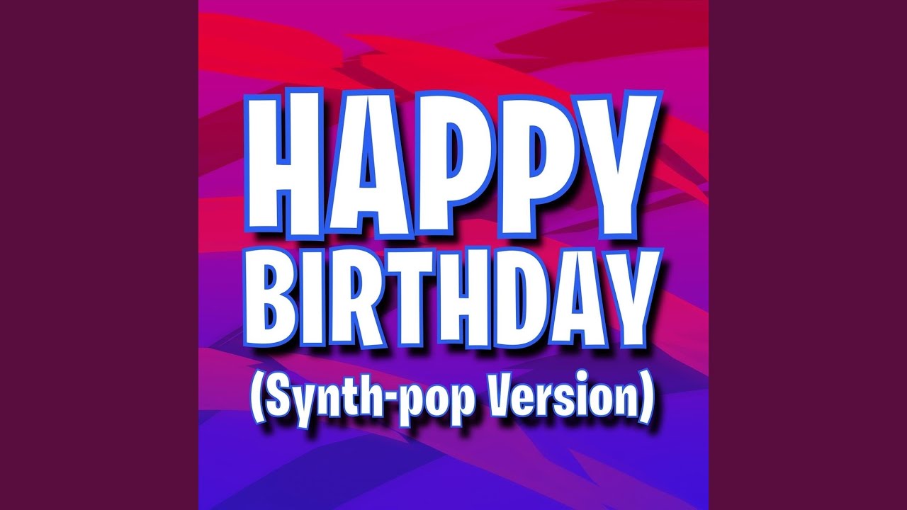 Happy Birthday (Synth-Pop Version) - YouTube