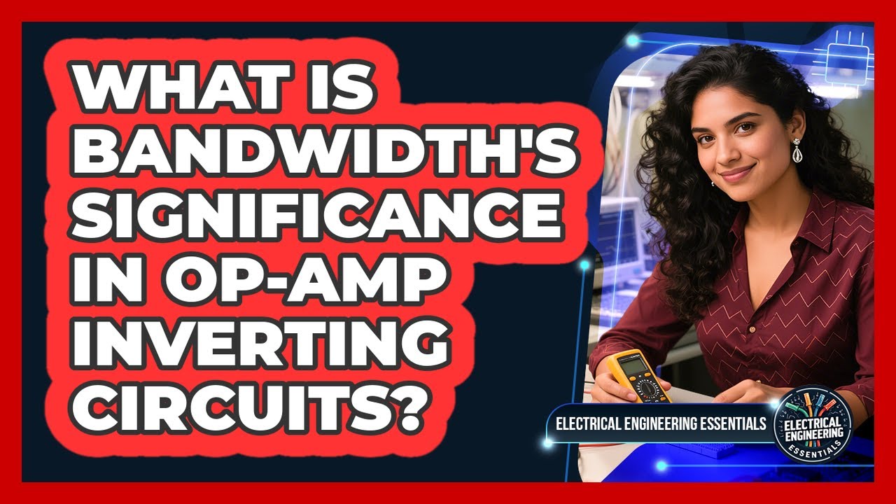 What Is Bandwidth's Significance In Op-Amp Inverting Circuits? - YouTube