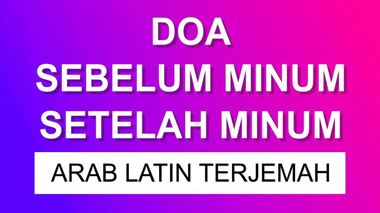 Doa Sebelum Minum Dan Doa Setelah Minum - YouTube