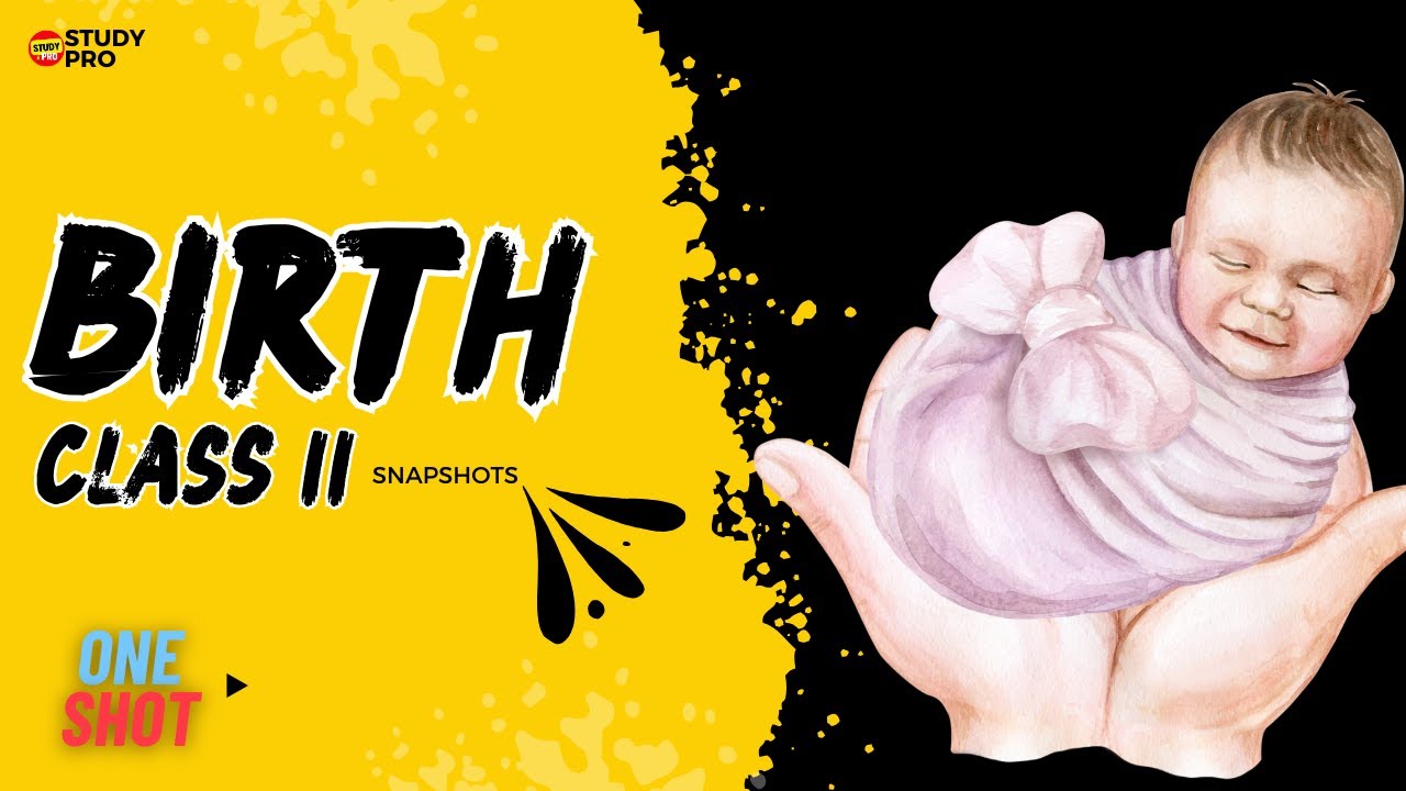 Ch-4 | Birth | Snapshots| Class 11 | One Shot | Detailed Explanation in ...