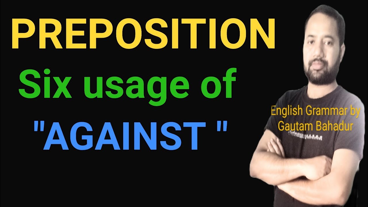#PREPOSITION. Six usage of #AGAINST - YouTube