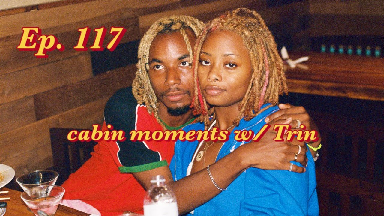 EP. 117 - cabin moments w/ trinity - YouTube