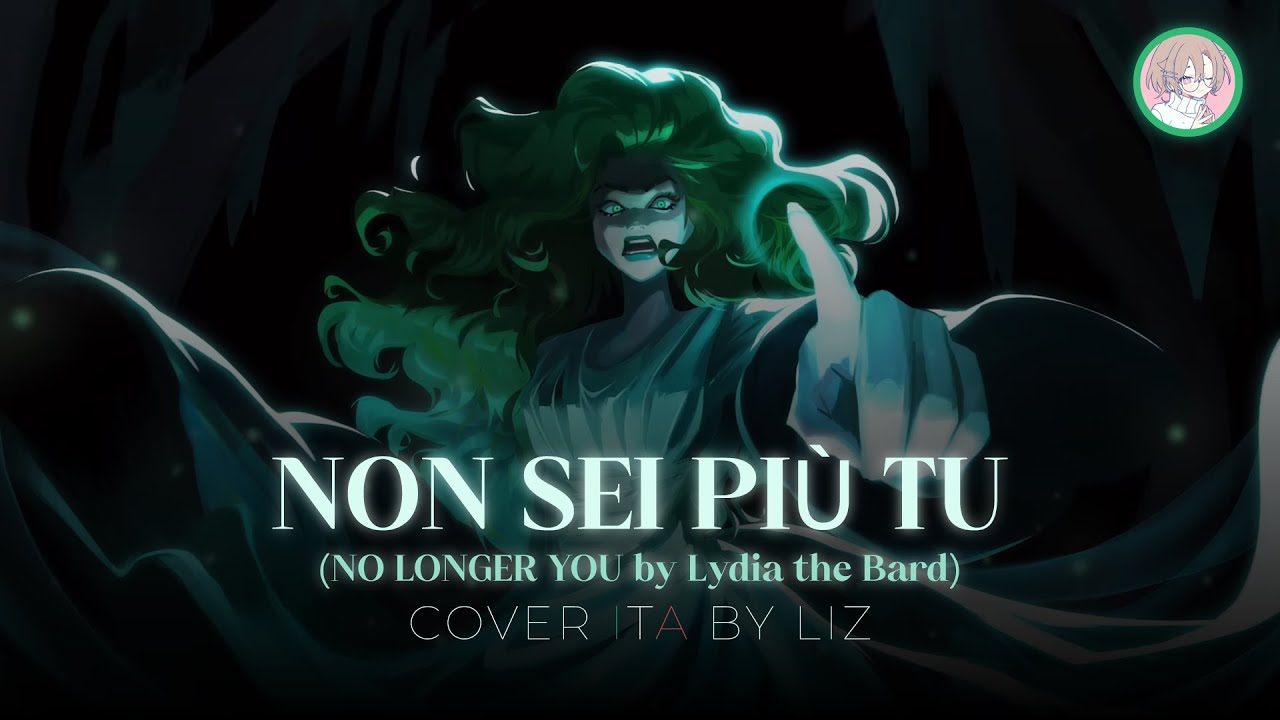 NON SEI PIÙ TU (NO LONGER YOU - @LydiatheBard ) COVER ITA BY LIZ [EPIC ...