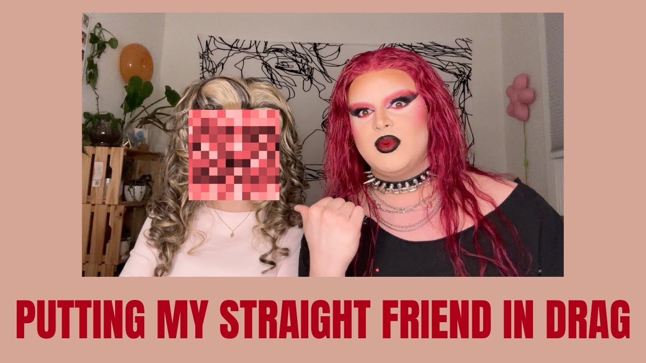 i put my straight friend in drag... - YouTube