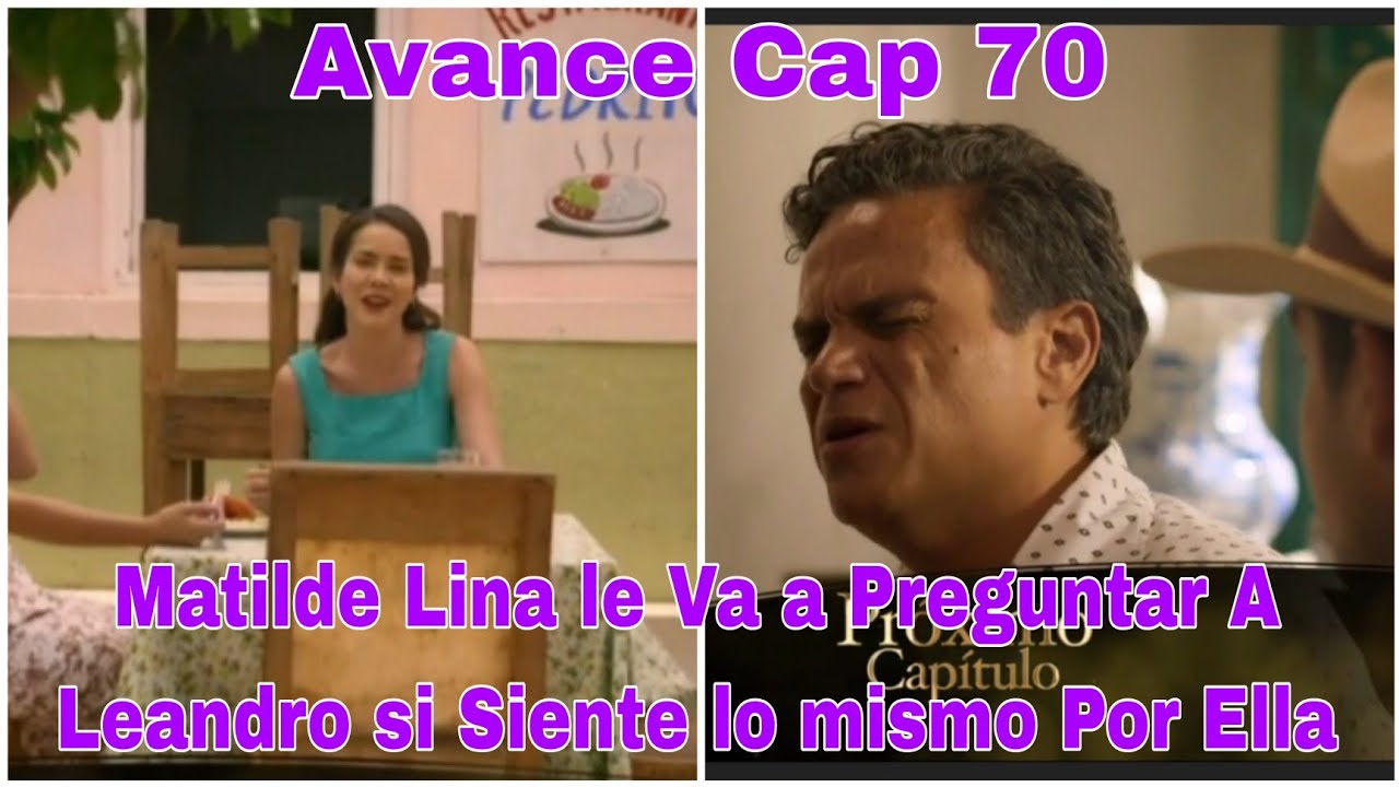 Leandro Díaz Capitulo 70 Avance: Matilde Lina le Pregunta a Leandro si ...
