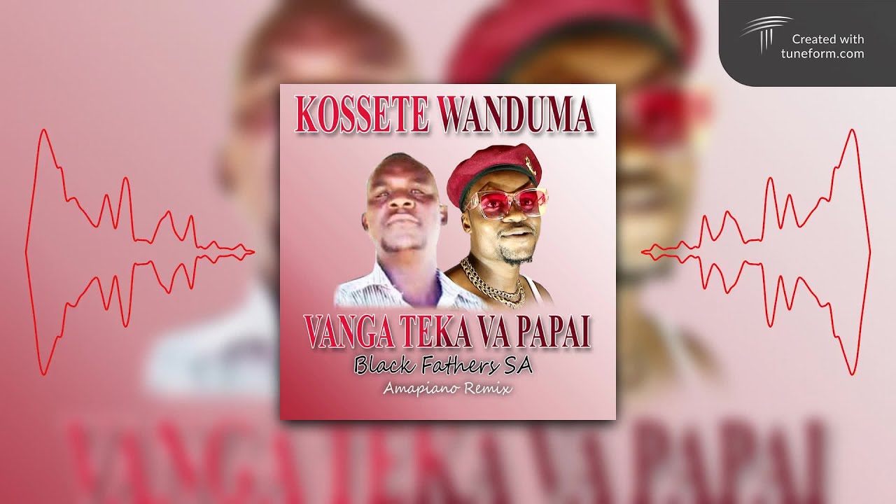 Kossete Wanduma ft Black Fathers SA - Vanga teka va papai (Amapiano ...