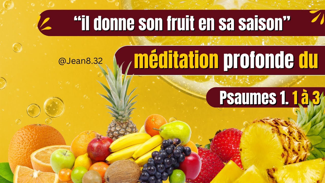 P1 - "Il donne son fruit en sa saison", méditation profonde du Psaumes ...