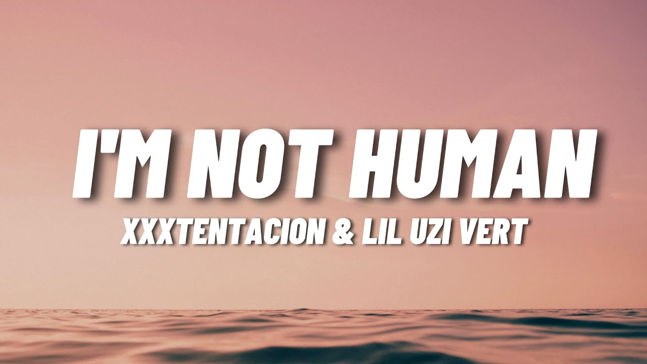 XXXTENTACION & Lil Uzi Vert - I'm Not Human (Lyrics) - YouTube