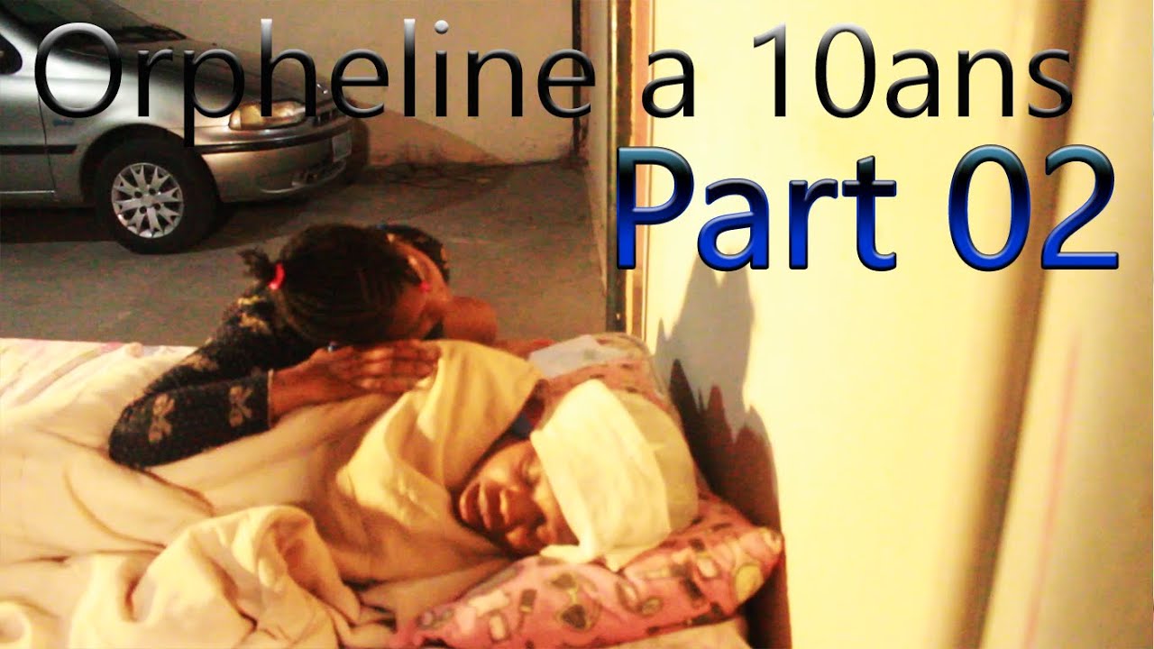 Orpheline a 10 ans part 02 - YouTube