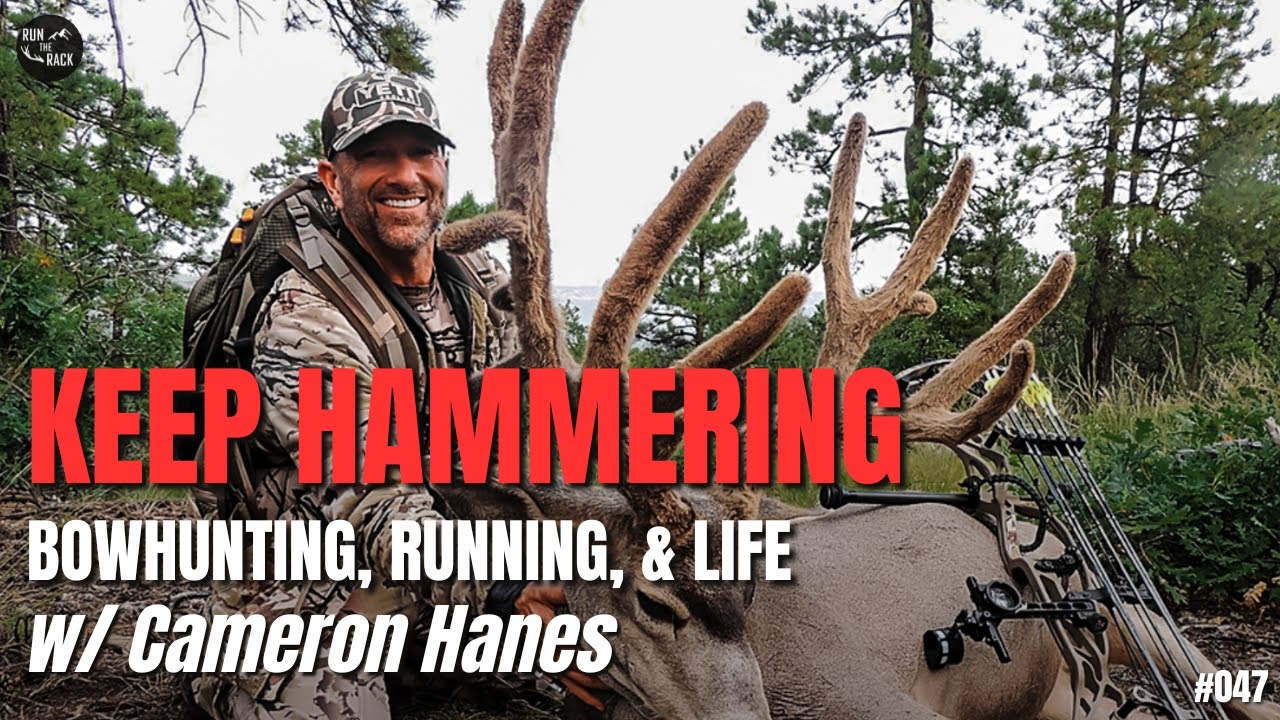 Ep. 047: KEEP HAMMERING: Bowhunting, Running, & Life w/ Cameron Hanes ...