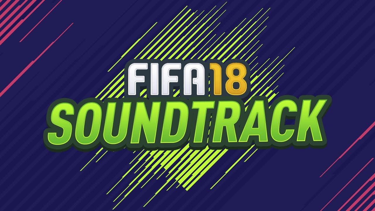 FIFA 18 SOUNDTRACK - YouTube
