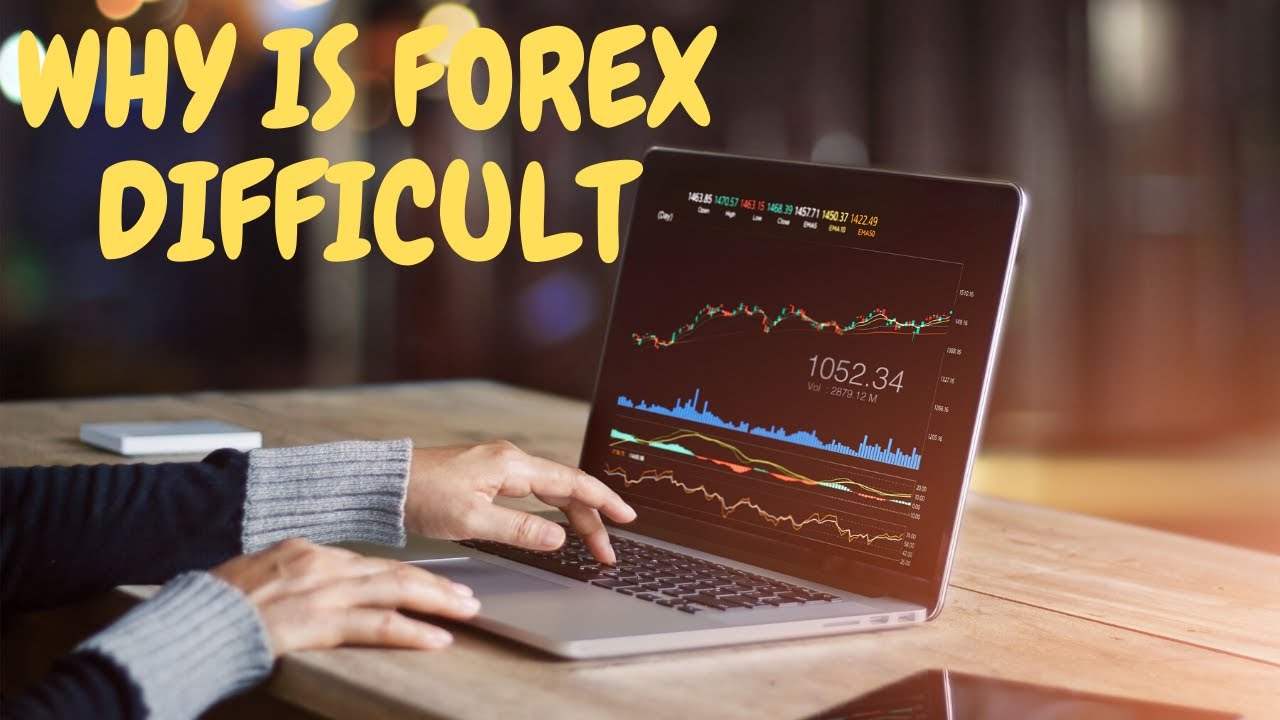 WHY IS TRADING FOREX SO DIFFICULT - YouTube