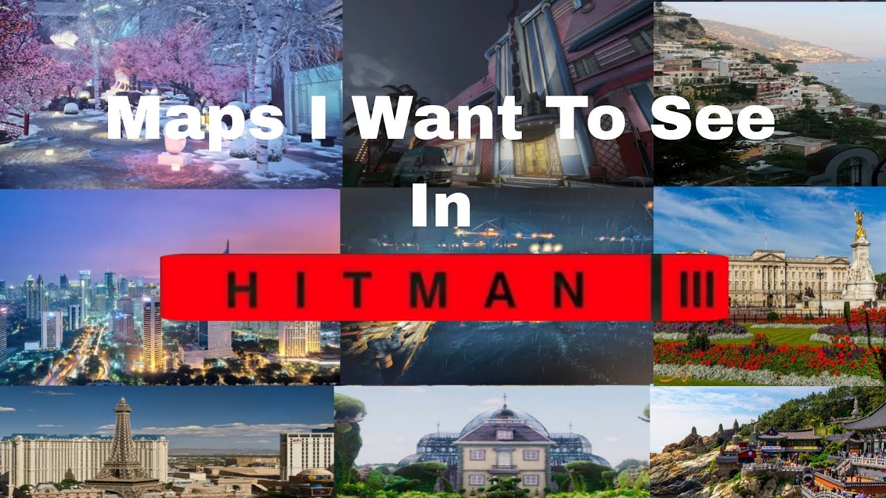 Maps I Want To See in HITMAN: World Of Assassination - Part 2 - YouTube