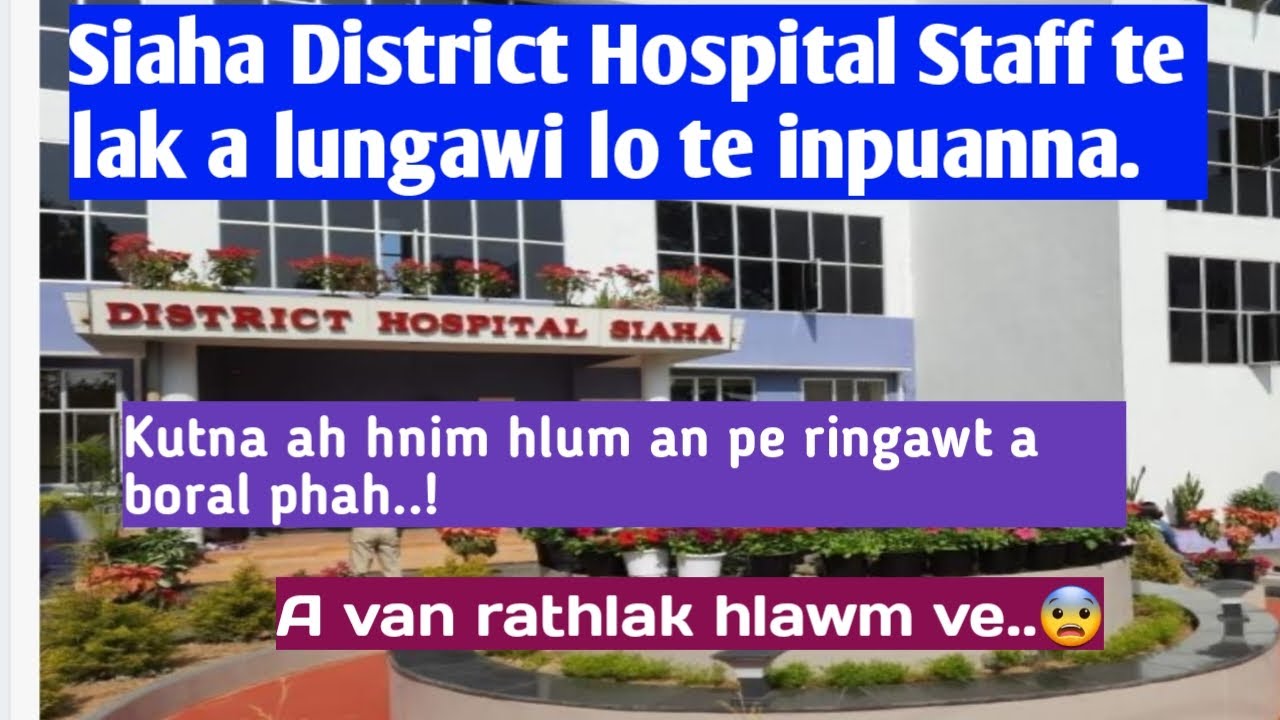 Siaha District Hospital Staff te lak a lungawi lote inpuanna - YouTube