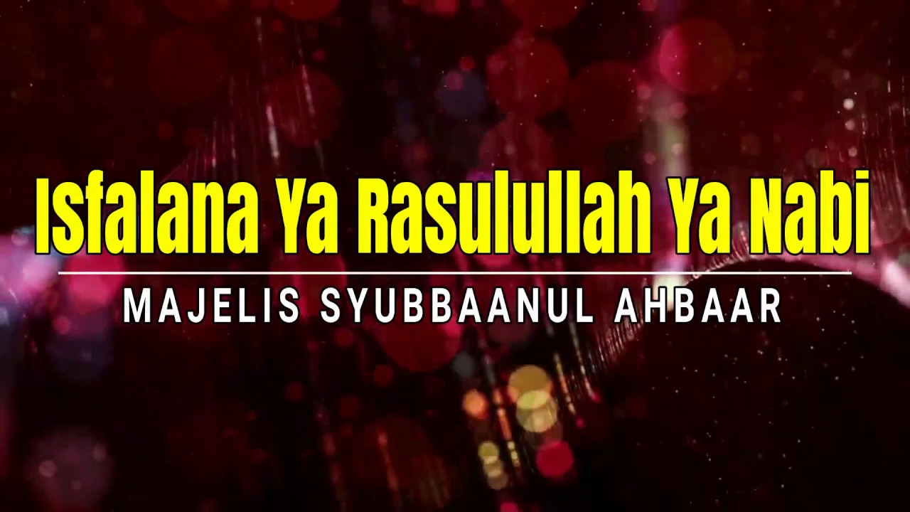 Sholawat Isfalana Ya Rasulullah Ya Nabi - Majelis Syubbaanul Ahbaar ...