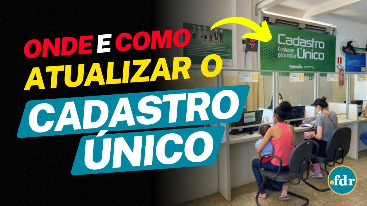 ONDE E COMO ATUALIZAR O CADASTRO ÚNICO: PASSO A PASSO E DOCUMENTOS PARA ...