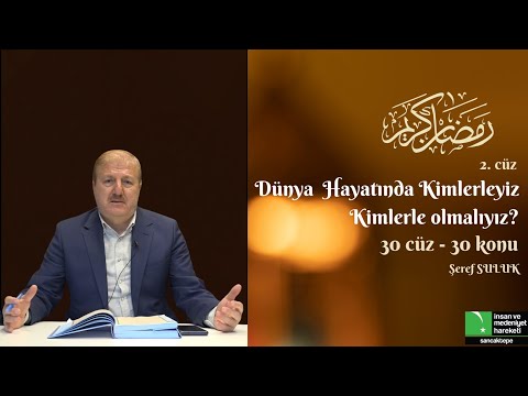 Dünya Hayatında Kimlerleyiz Kimlerle Olmalıyız? (2. Cüz) | 30 Cüz - 30 Konu | Şeref Suluk